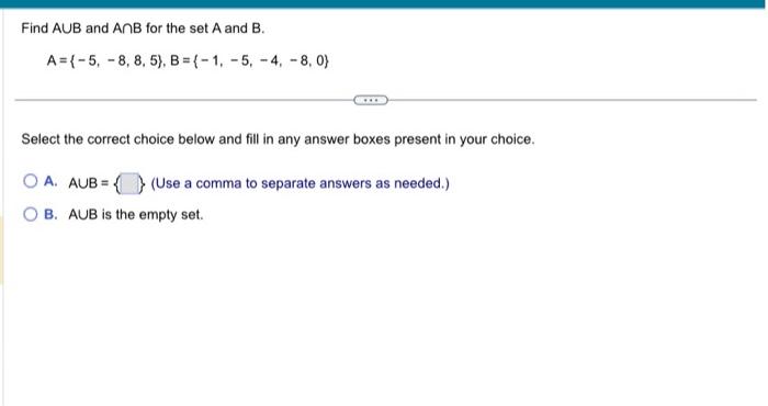 Solved Find AUB and AnB for the set A and B. A={-5, 8, 8, | Chegg.com