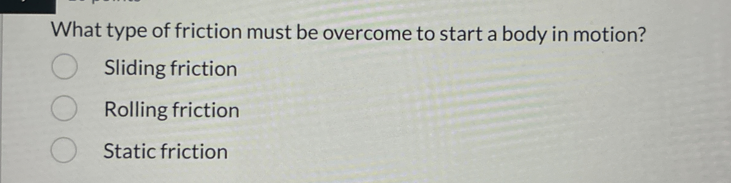 Solved What type of friction must be overcome to start a | Chegg.com