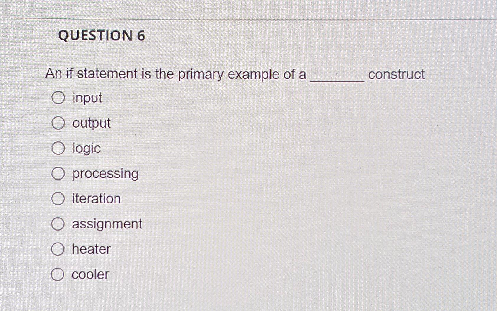 Solved QUESTION 6An if statement is the primary example of a | Chegg.com