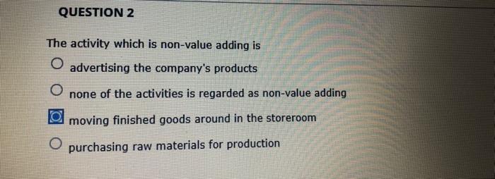 Solved QUESTION 2 The activity which is non-value adding is | Chegg.com