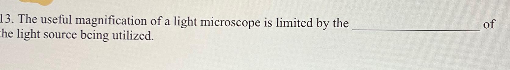 Solved The useful magnification of a light microscope is | Chegg.com