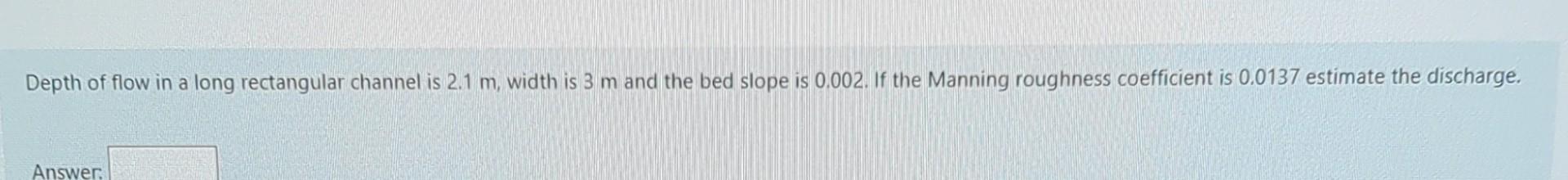 Solved Depth of flow in a long rectangular channel is 2.1 m, | Chegg.com
