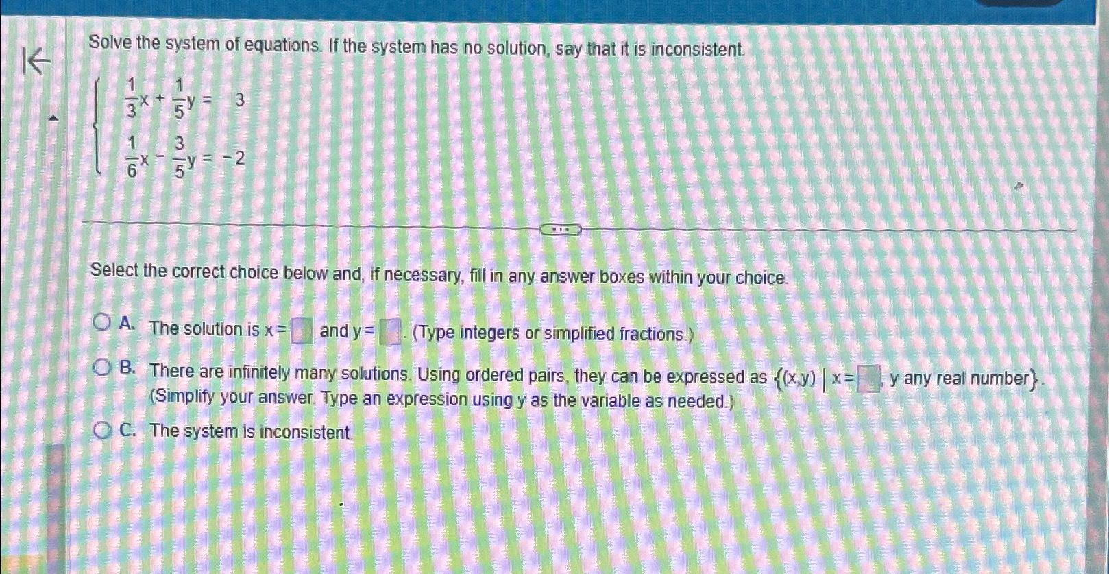 Solved Solve the system of equations. If the system has no | Chegg.com