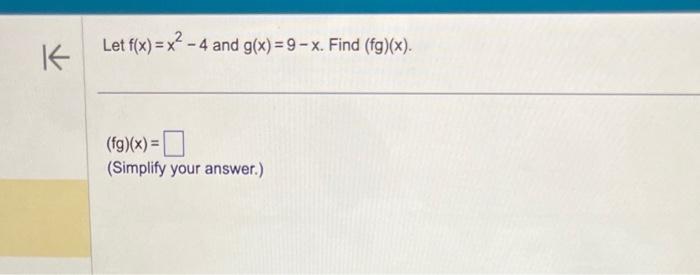 Solved Let f(x)=x2−4 and g(x)=9−x. Find (fg)(x). (fg)(x)= | Chegg.com