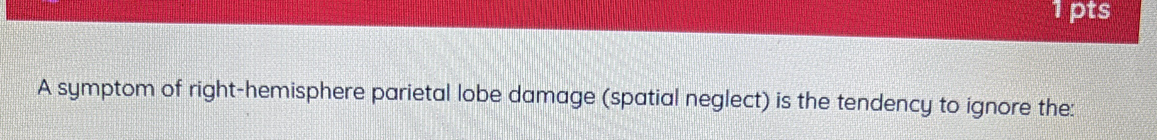 Solved A symptom of right-hemisphere parietal lobe damage | Chegg.com