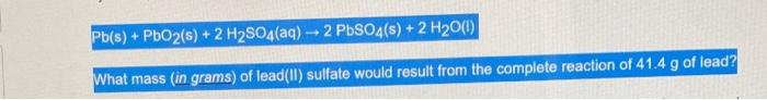 Solved Pb(s) + PbO2(s) + 2 H₂SO4 (aq) → 2 PbSO4(s) + 2 | Chegg.com