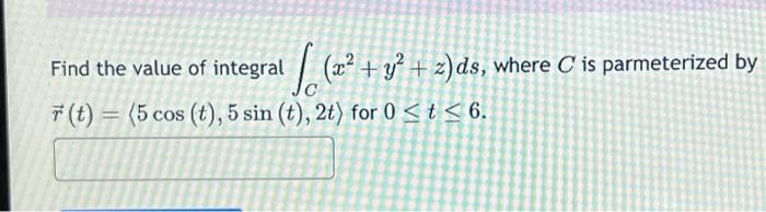 Solved Find the value of integral ∫C(x2+y2+z)ds, where C is | Chegg.com