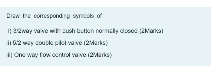 Solved Draw the corresponding symbols of i) 3/2way valve | Chegg.com