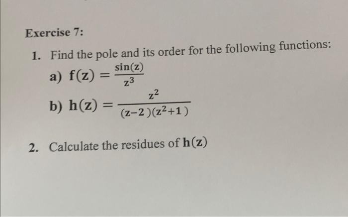 Solved Exercise 7: 1. Find the pole and its order for the | Chegg.com