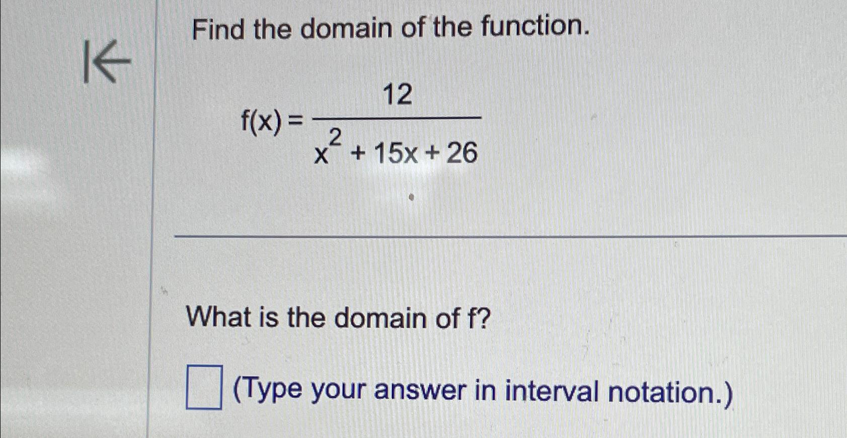 Solved Find the domain of the function.f(x)=12x2+15x+26What | Chegg.com