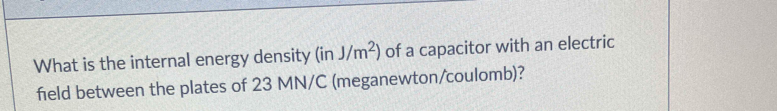 Solved What is the internal energy density (in Jm2 ) ﻿of a | Chegg.com