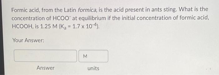 Solved Formic acid, from the Latin formica, is the acid | Chegg.com