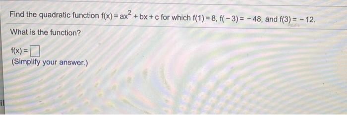 Solved Find the quadratic function f(x) = ax? +bx+c for | Chegg.com