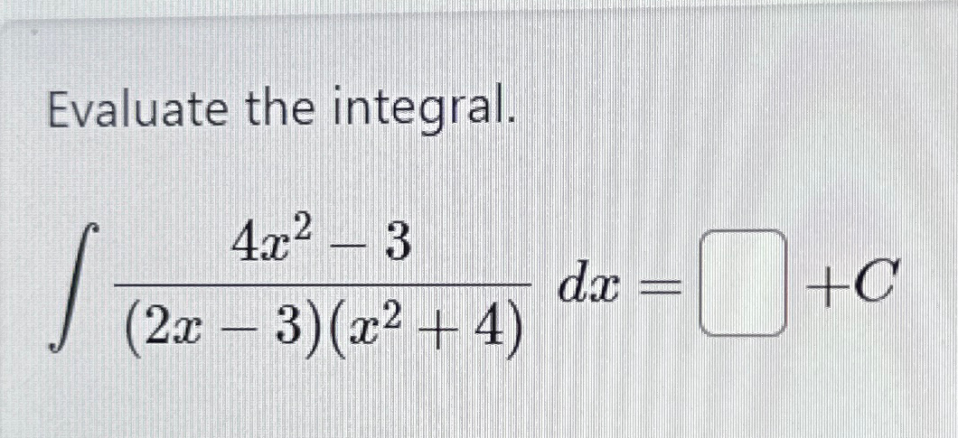 Solved Evaluate the integral.∫﻿﻿4x2-3(2x-3)(x2+4)dx=+C | Chegg.com