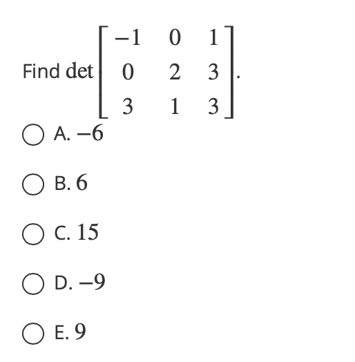 Solved Find det[-101023313]A. -6B. 6C. 15D. -9E. 9 | Chegg.com