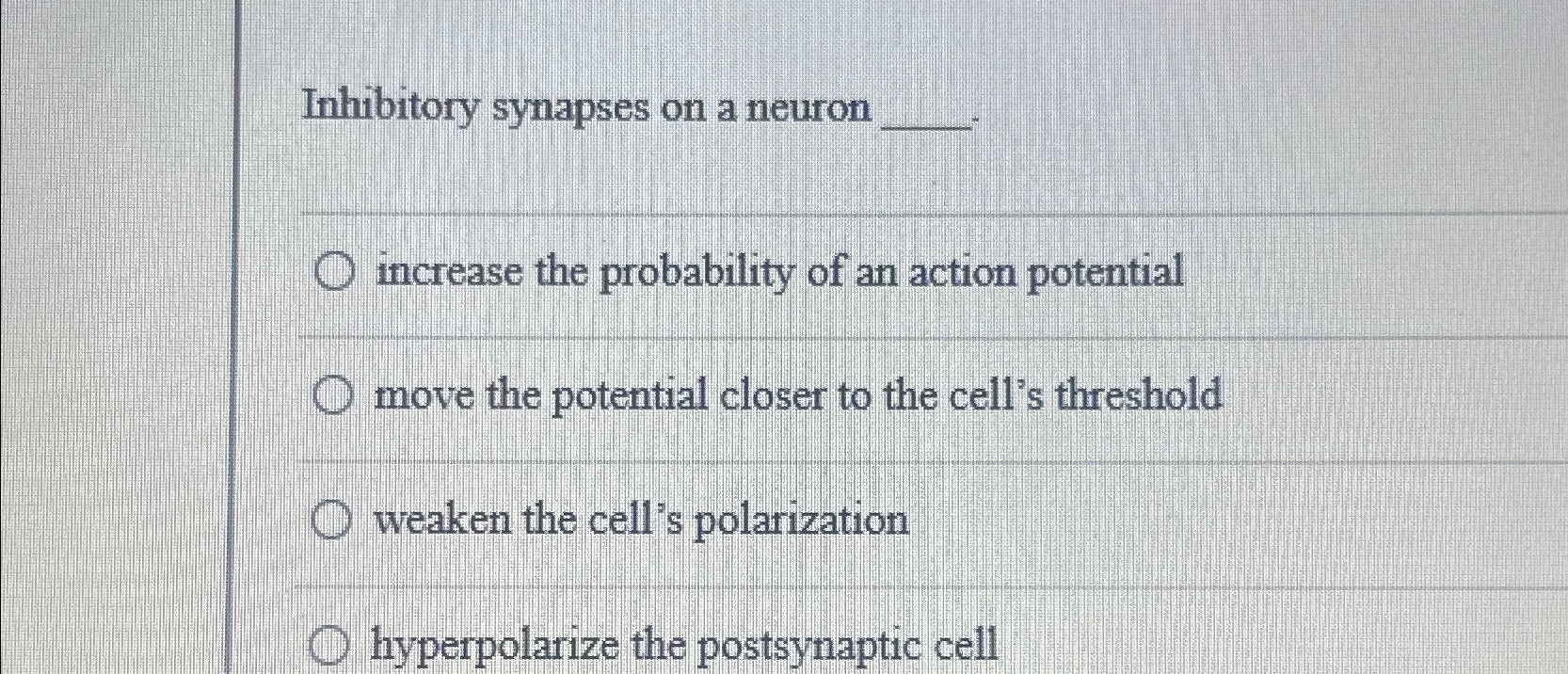 Solved Inhibitory synapses on a neuronincrease the | Chegg.com