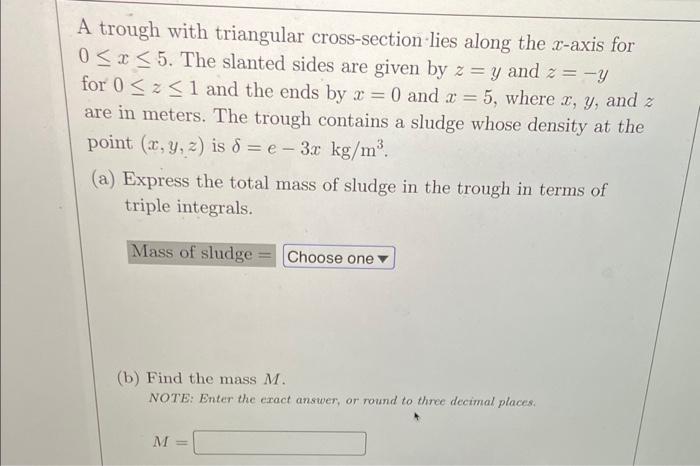 Solved trough with triangular cross-section lies along the | Chegg.com
