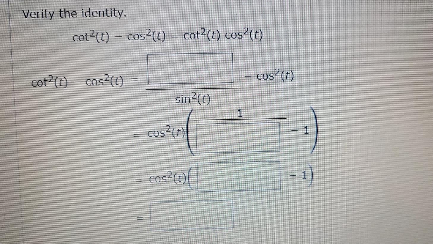Solved Verify the identity. cot?(t) – cos2() = cot?(t) | Chegg.com