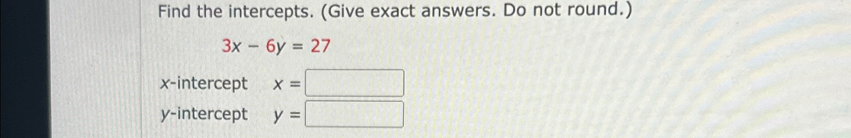 Solved Find the intercepts. (Give exact answers. Do not | Chegg.com