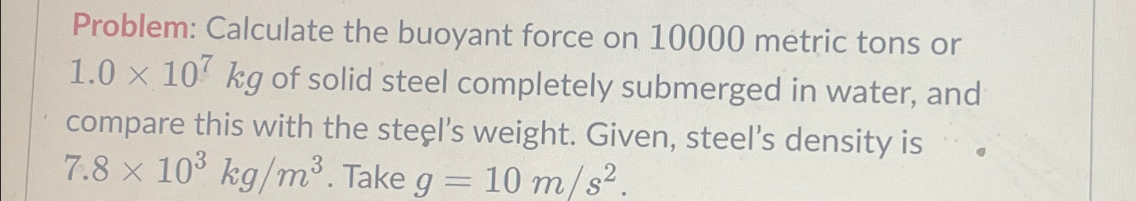 Solved Problem: Calculate the buoyant force on 10000 ﻿metric | Chegg.com