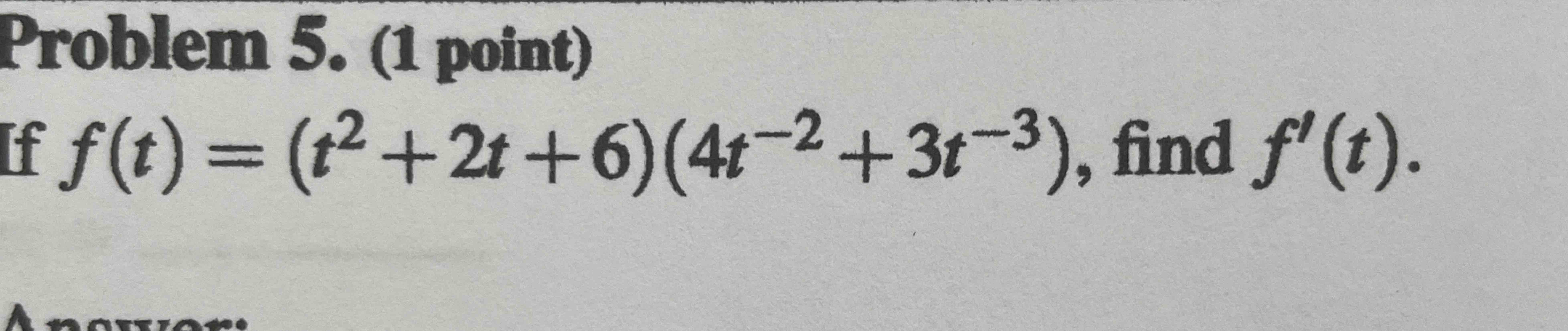 Solved Problem 5. (1 ﻿point)If f(t)=(t2+2t+6)(4t-2+3t-3), | Chegg.com
