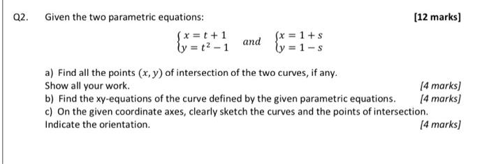 Solved Q2. Given the two parametric equations: [12 marks] | Chegg.com