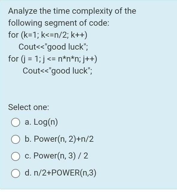 Solved Analyze the time complexity of the following segment | Chegg.com
