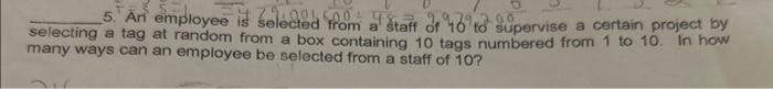 Solved 5. An employee is selected from a staff of 10 to | Chegg.com