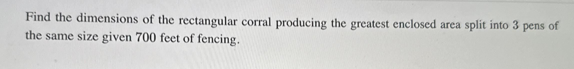 Solved Find the dimensions of the rectangular corral | Chegg.com