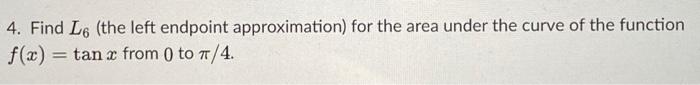 Solved 4. Find L. (the left endpoint approximation) for the | Chegg.com