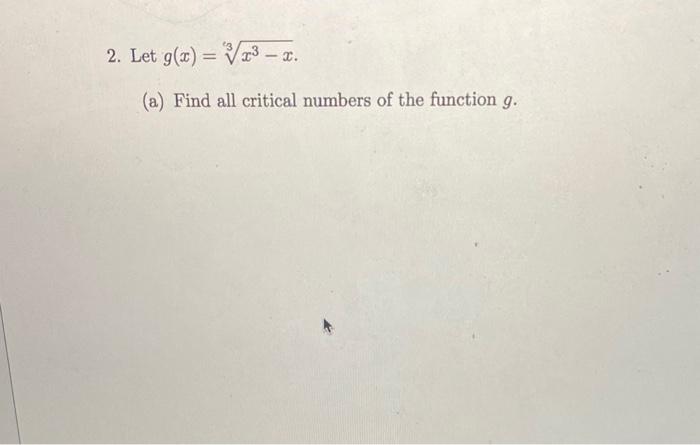 Solved 2. Let g(x)=3x3−x (a) Find all critical numbers of | Chegg.com