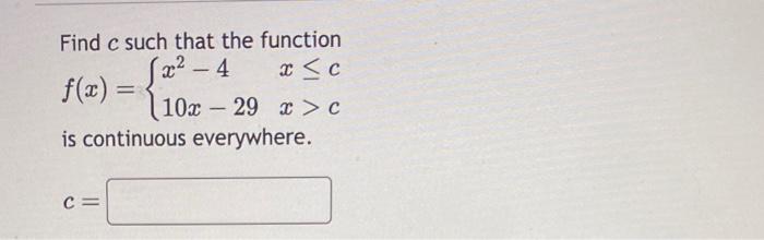 Solved Find c such that the function f(x)={x2−410x−29x≤cx>c | Chegg.com