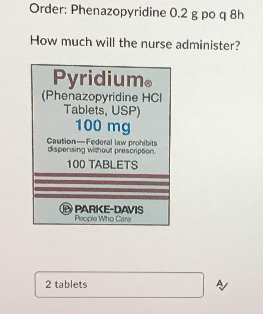 Solved Order: Phenazopyridine 0.2g ﻿po q8hHow much will the | Chegg.com