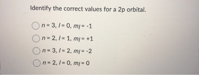 Solved Identify the correct values for a 2p orbital. On= 3,1 | Chegg.com