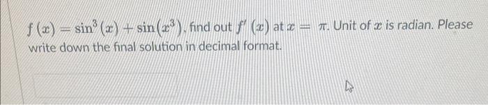 Solved f(x)=sin3(x)+sin(x3). find out f′(x) at x=π. Unit of | Chegg.com