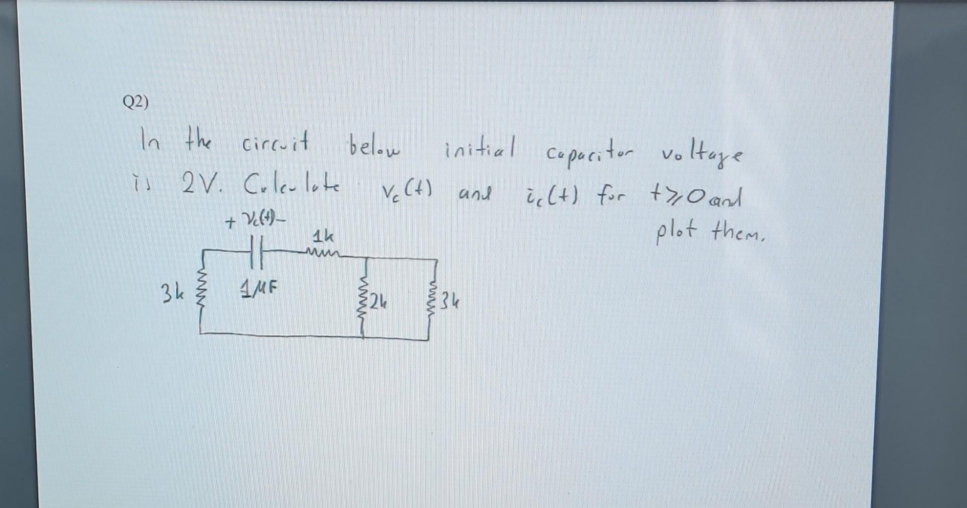 Solved Q2) In the circuit below initial capacitor voltage is | Chegg.com