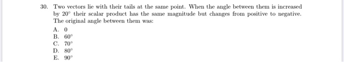 Solved 30. Two vectors lie with their tails at the same | Chegg.com