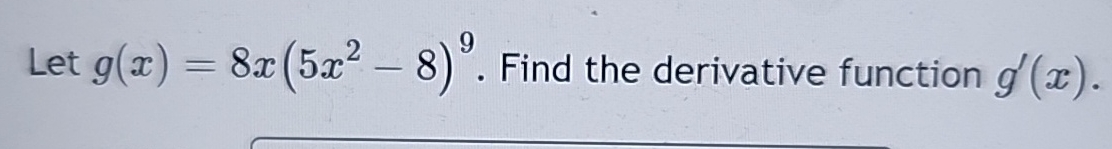 Solved Let g(x)=8x(5x2-8)9. ﻿Find the derivative function | Chegg.com