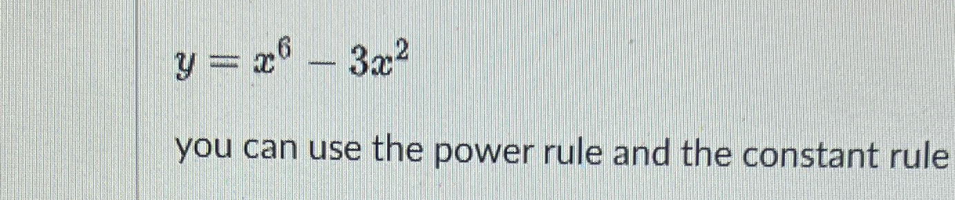 Solved y=x6-3x2you can use the power rule and the constant | Chegg.com