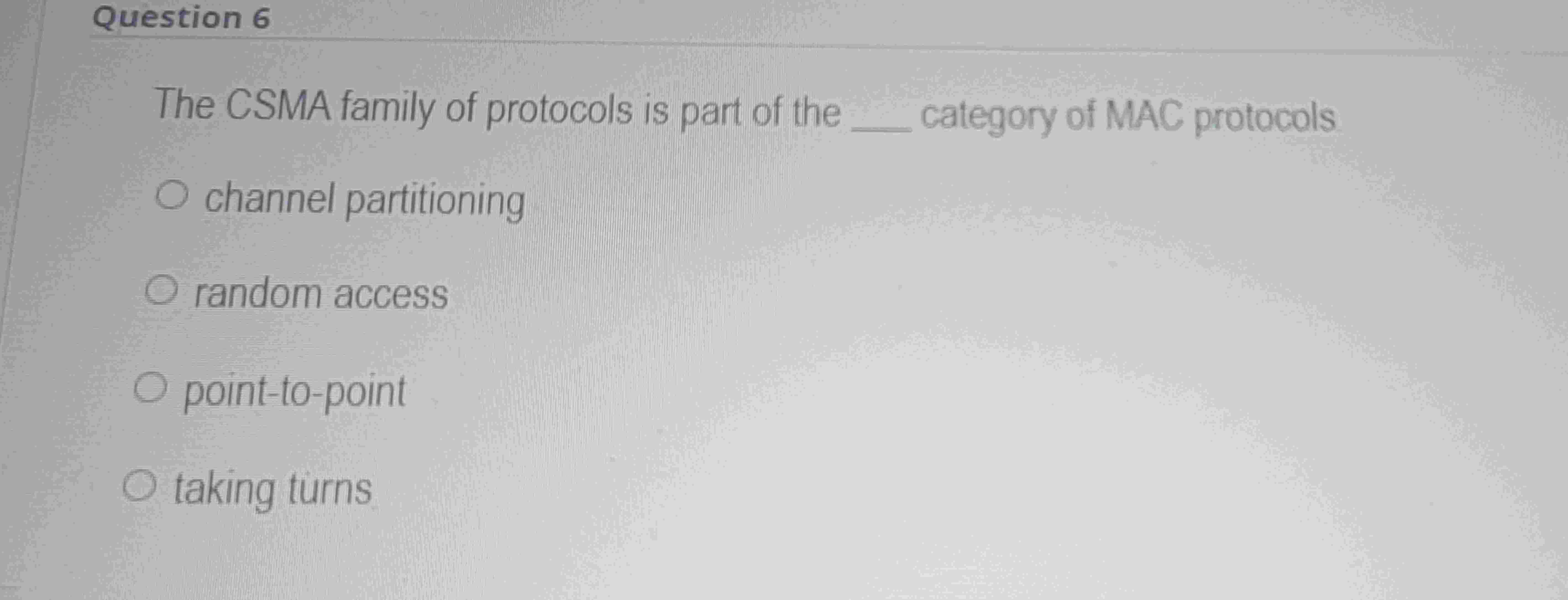 Solved Question 6The CSMA family of protocols is part of | Chegg.com