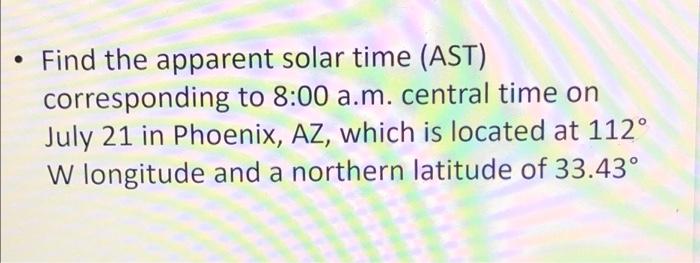 Solved Find the apparent solar time (AST) corresponding to | Chegg.com