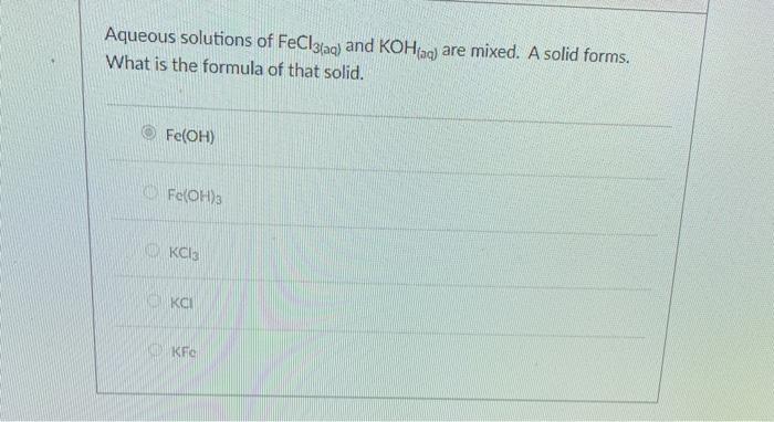 Solved Aqueous solutions of FeCl3(aq) and KOH(aq) are mixed. | Chegg.com