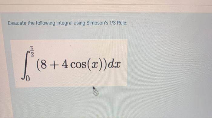 Solved Evaluate the following integral using Simpson's 1/3 | Chegg.com