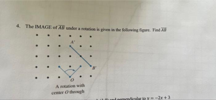 Solved 4. The IMAGE of AB under a rotation is given in the | Chegg.com