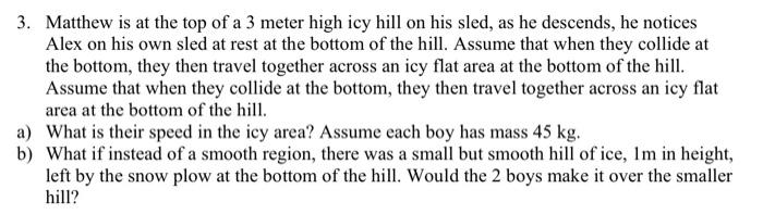 Solved 3. Matthew is at the top of a 3 meter high icy hill | Chegg.com