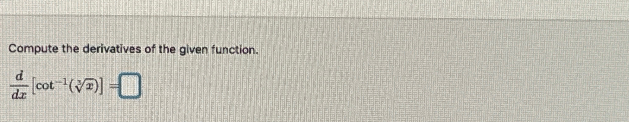 Solved Compute the derivatives of the given | Chegg.com