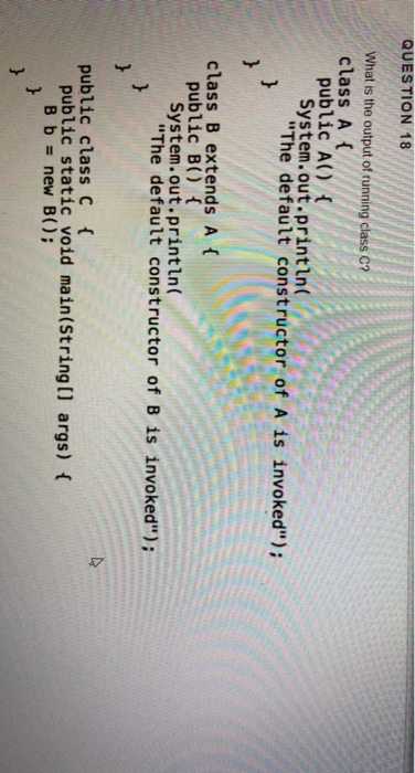 Solved QUESTION 18 What is the output of running class C? | Chegg.com