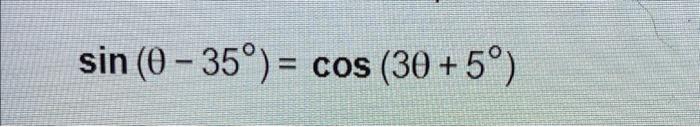Solved sin (0-35°) = cos (30+5°) | Chegg.com