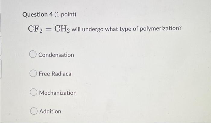 Solved Question 4 (1 point) CF2 = CH2 will undergo what type | Chegg.com
