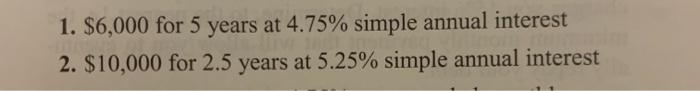 Solved 1. $6,000 for 5 years at 4.75% simple annual interest | Chegg.com